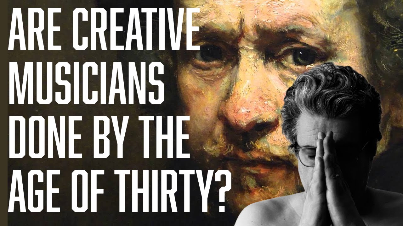 ARE CREATIVE MUSICIANS DONE BY 30? - YouTube