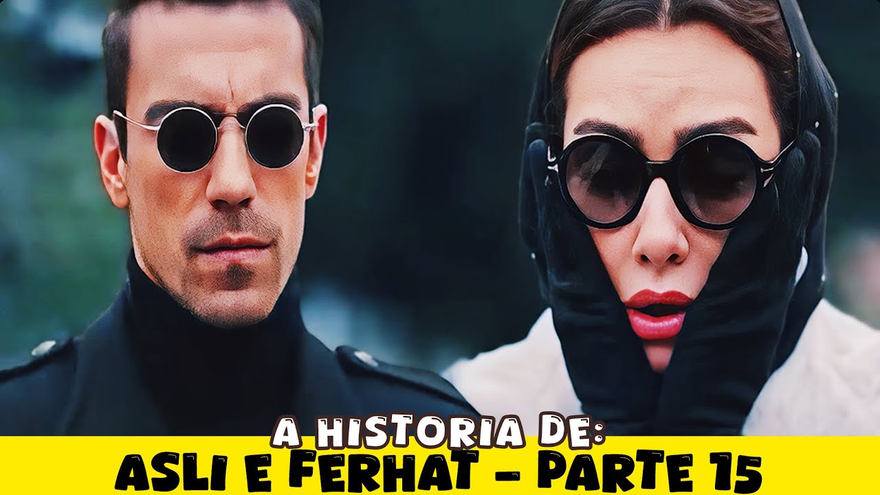 A HISTÓRIA DE ASLI E FERHAT - PARTE 15 - YouTube