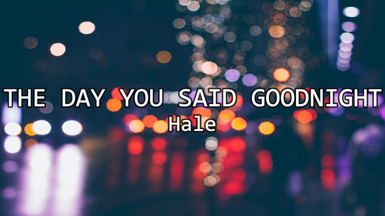 THE DAY YOU SAID GOODNIGHT - HALE (LYRIC VIDEO) - YouTube