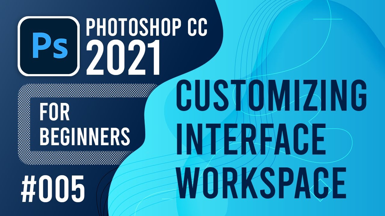 Photoshop CC 2021 for Beginners - (005) - Customizing Interface ...