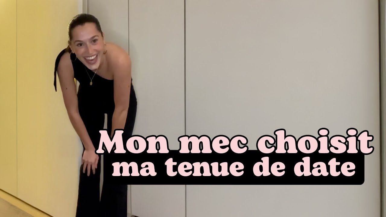 MON MEC CHOISIT MA TENUE DE DATE - ZOÉ LE GAVRIAN - YouTube