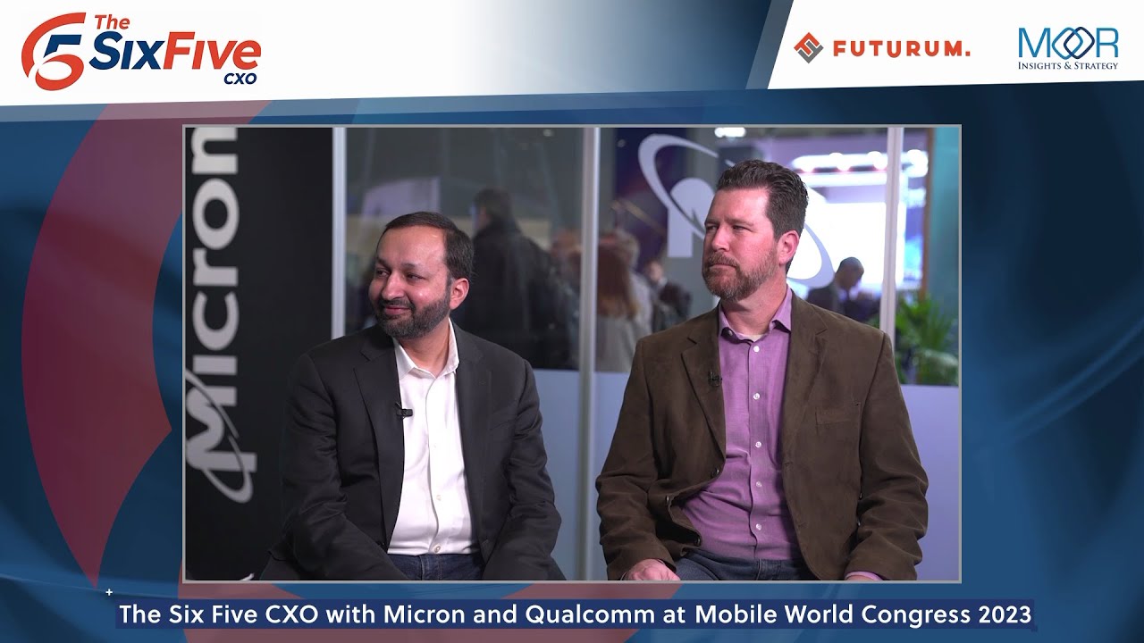 The Six Five CXO with Micron and Qualcomm at Mobile World Congress 2023 ...