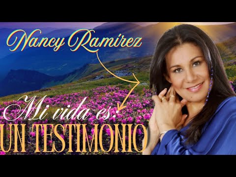Mi vida es un testimonio: Nancy Ramírez #bibleloversyt - YouTube