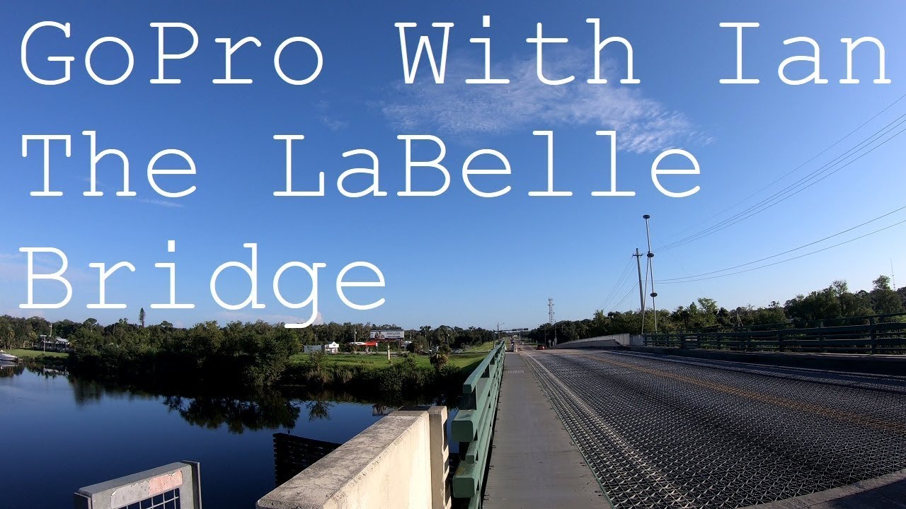 GoPro with Ian - LaBelle Bridge, Caloosahatchee River, will I cross ...