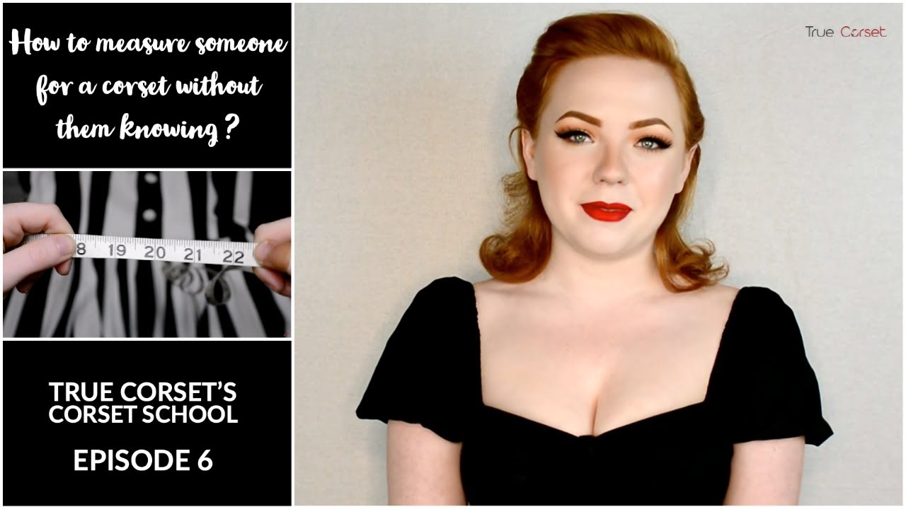 CS.06 - How to measure someone for a corset without them knowing - True ...