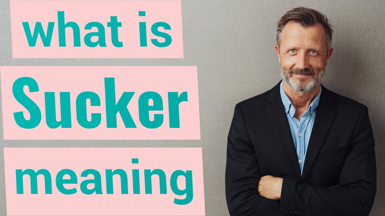 Sucker | Meaning of sucker - YouTube