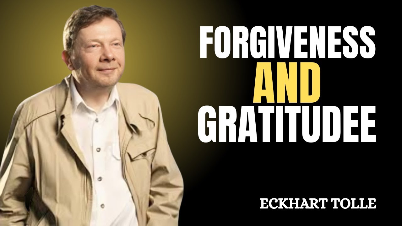 FORGIVENESS AND GRATITUDE || ECKHART TOLLE || THE BEST MOTIVATIONAL ...