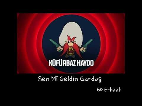 Küfürbaz Haydo - Sen Mi Geldin Gardaş (60 Erbaalı)