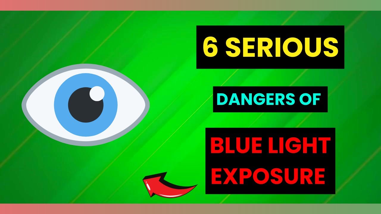 6 SERIOUS DANGERS OF BLUE LIGHT EXPOSURE | Reasons Why You Should ...