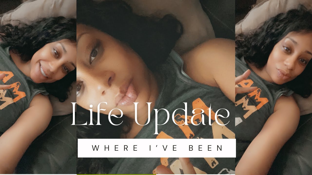 Life Updates, Where I've Been, New Changes, My Whole Life Changed Has ...