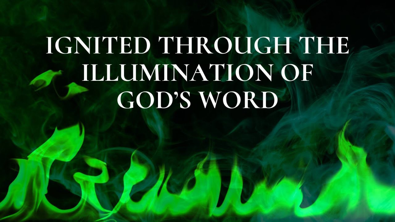 Ignited through the Illumination of God’s Word - YouTube