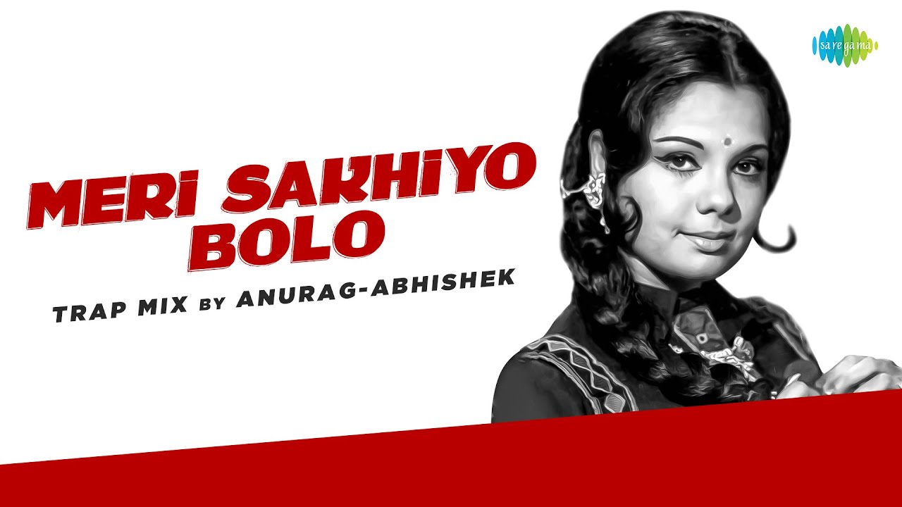 Meri Sakhiyo Bolo - Trap Mix | Anurag-Abhishek | Mela | Retro Hindi ...