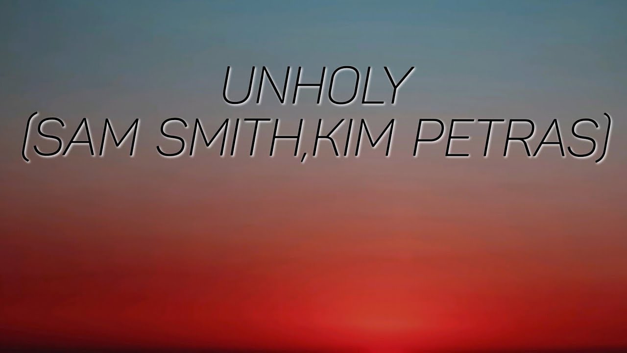 UNHOLY-(Sam Smith,Kim Petras)LYRICS. - YouTube