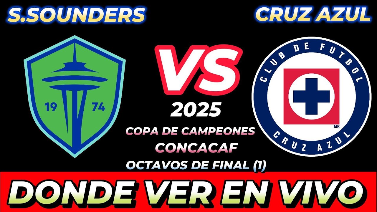 SEATTLE SOUNDERS VS CRUZ AZUL DÓNDE VER EN VIVO FECHA HORA HORARIO ...
