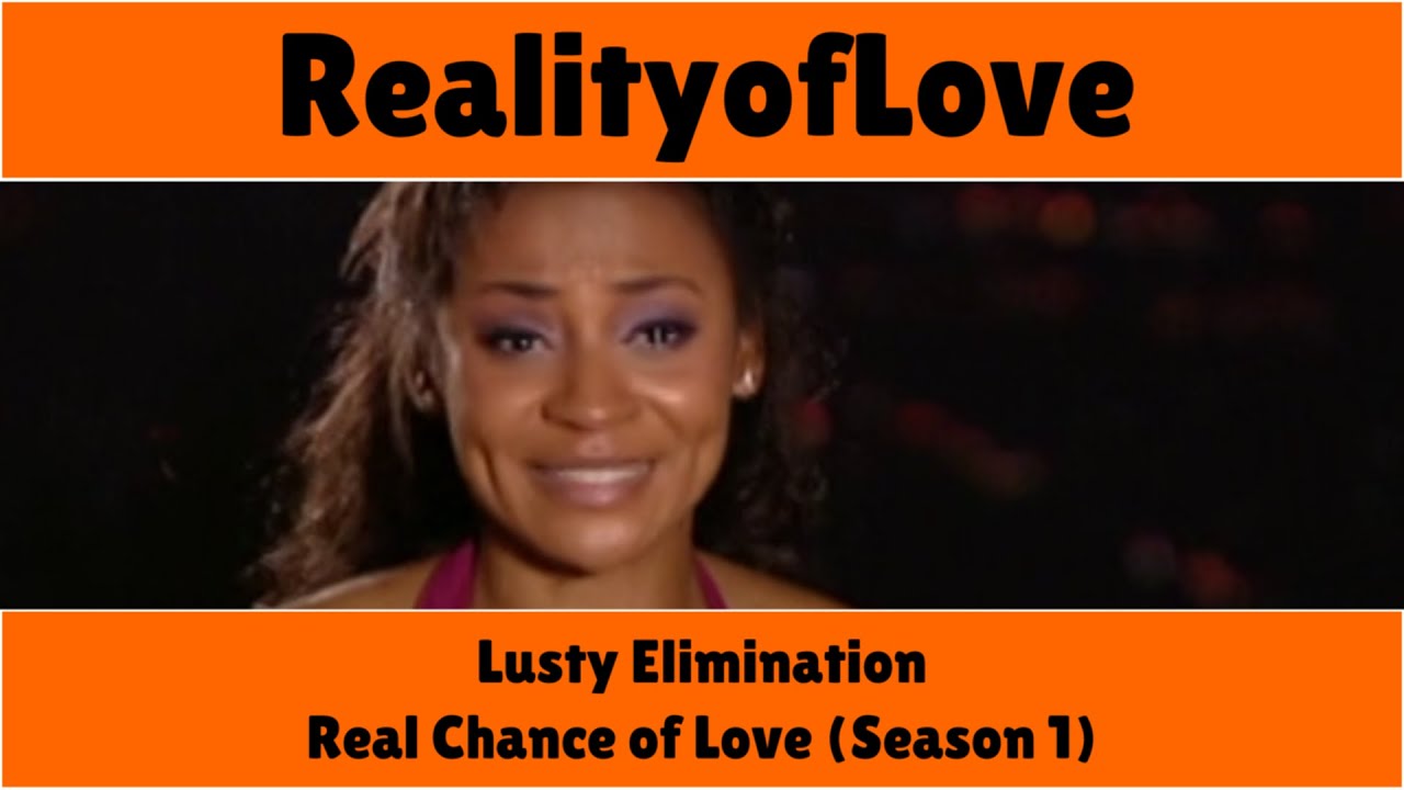 Real Chance of Love (Season 1) - Lusty Elimination - YouTube