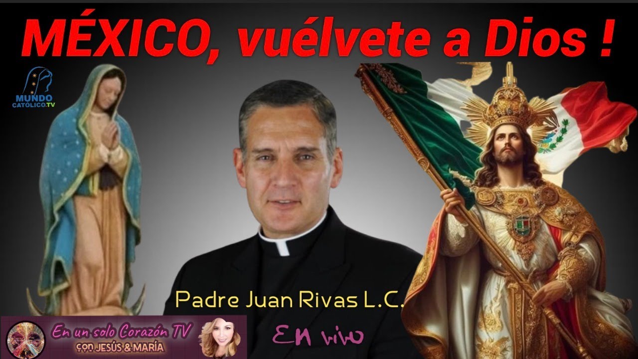 "MEXICO vuélvete a Dios!" Entrevista con el Padre Juan Rivas en vivo - YouTube