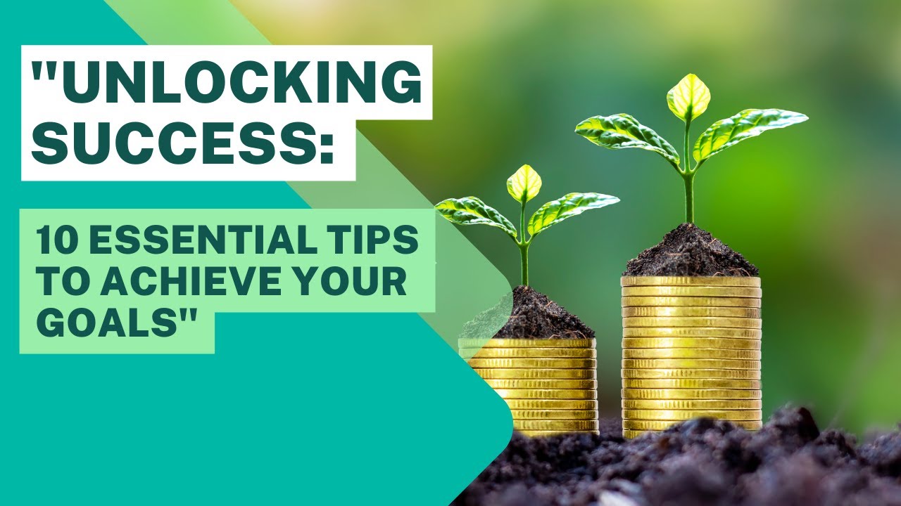 Unlocking Success: 10 Essential Tips to Achieve Your Goals" - YouTube