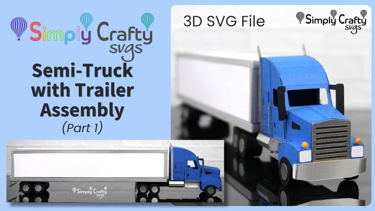 Semi-Truck with Trailer Assembly (Part 1) - 3D SVG File - 3D Tractor ...