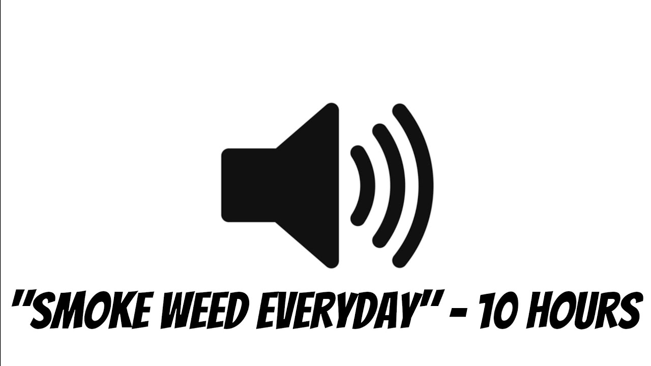 "Smoke Weed Everyday" Sound Effect - 10 Hours - YouTube