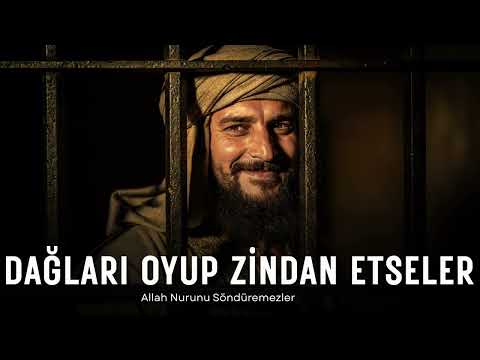 Dilimizden düşmeyen ilahi DAĞLARI OYUP ZİNDAN ETSELER ALLAH NURUNU SÖNDÜREMEZLER...