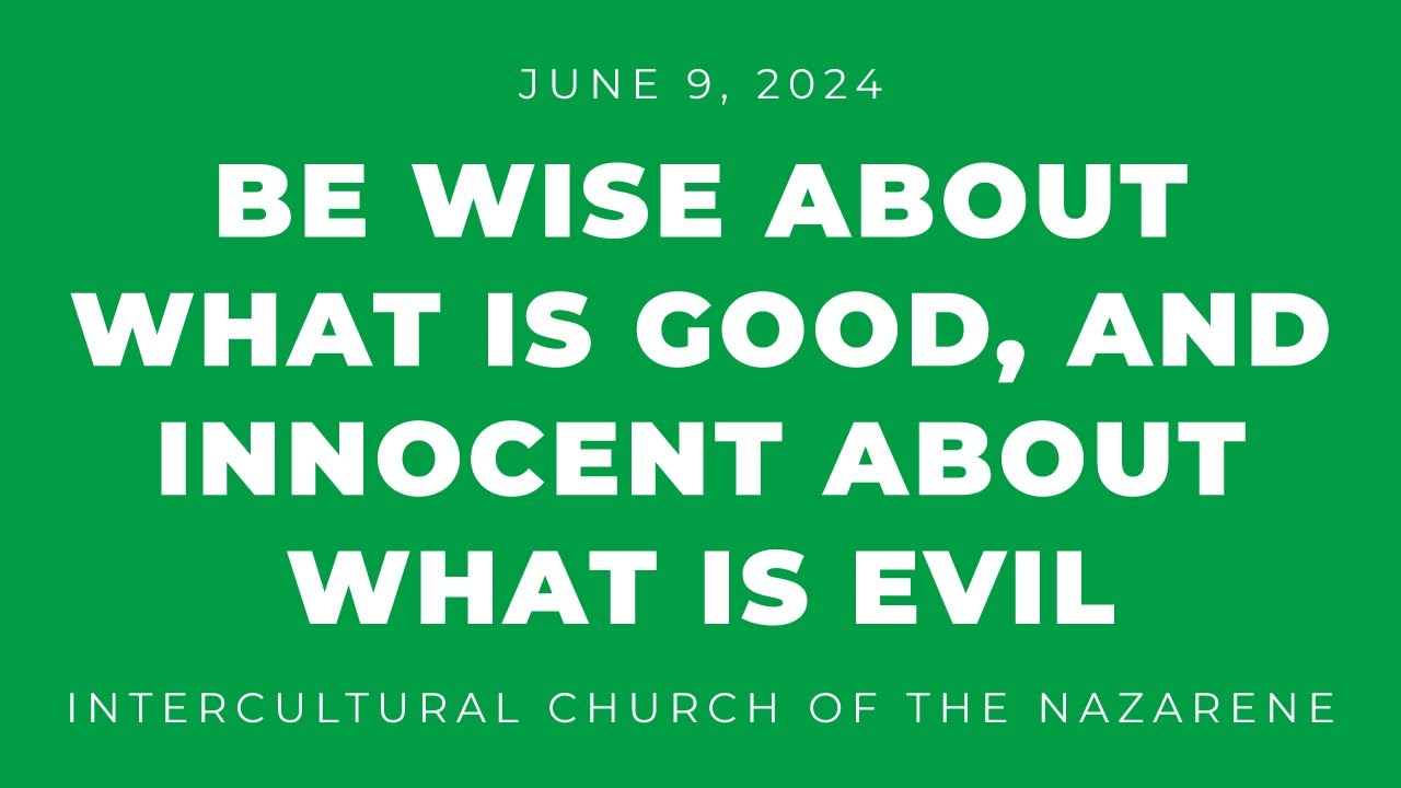 Be Wise about What is Good, and Innocent about What is Evil | |June 9 ...