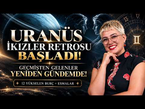 Uranüs İkizler Retrosu BAŞLADI! Türkiye ve 12 Yükselen Burca ETKİLERİ!