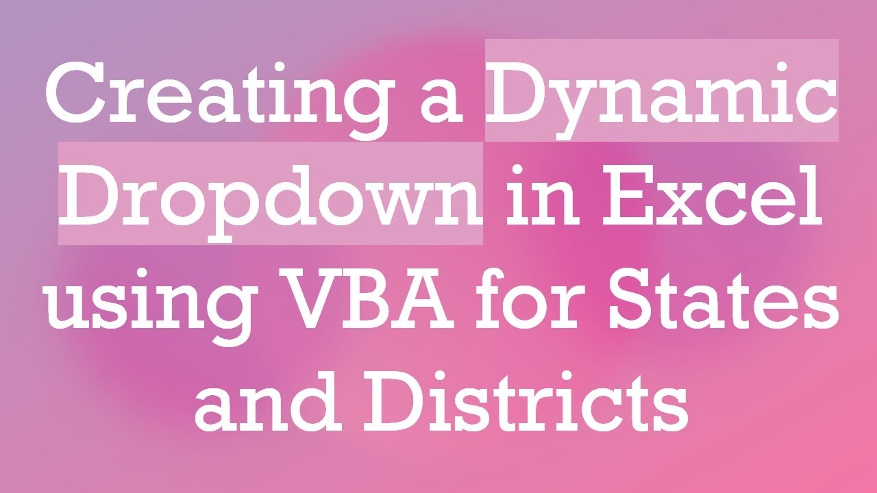 Creating a Dynamic Dropdown in Excel using VBA for States and Districts ...
