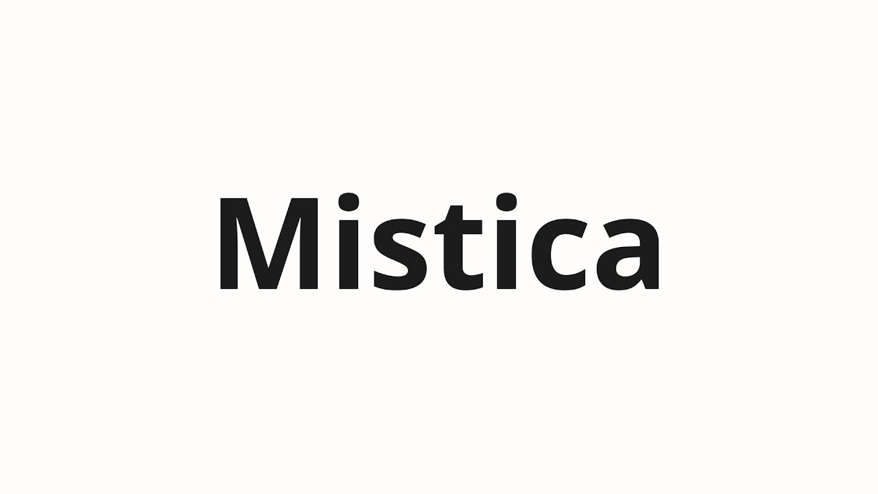 How to pronounce Mistica - YouTube