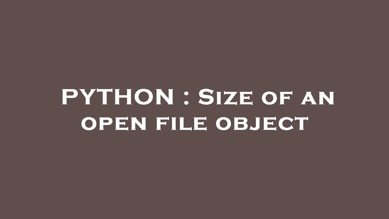 PYTHON Size Of An Open File Object YouTube python-size-of-an-open-file-object-youtube
