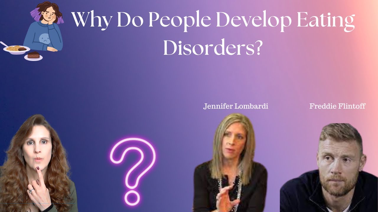 Why Do People Develop Eating Disorders? | Jennifer Lombardi and Freddie ...