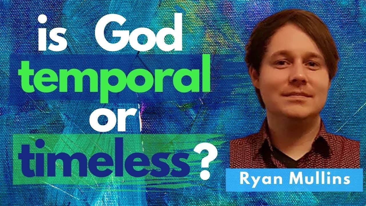 Understanding the Relationship between God & Time (Dr. Ryan Mullins ...