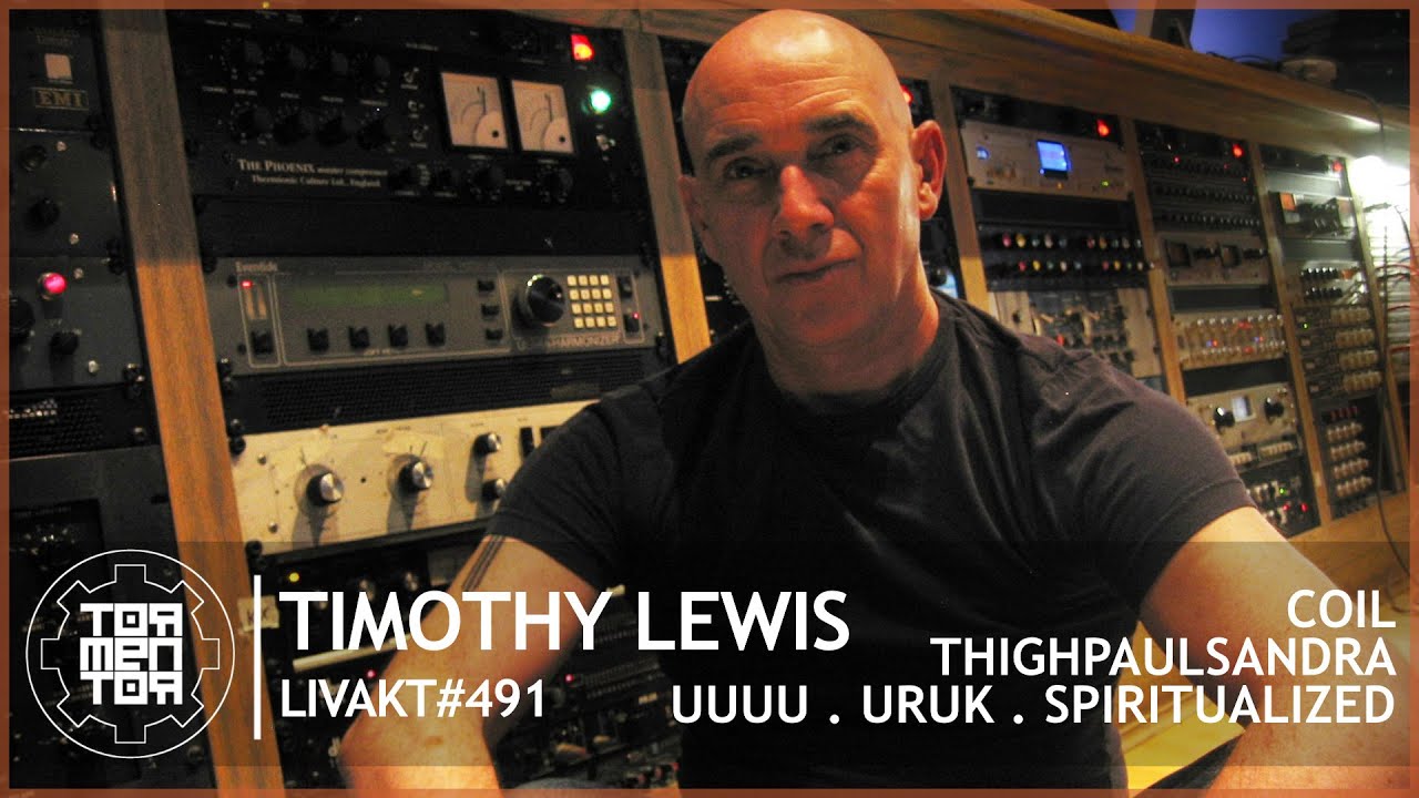 LIVAKT#491 : Timothy Lewis | Thighpaulsandra | Coil | UUUU | Uruk ...