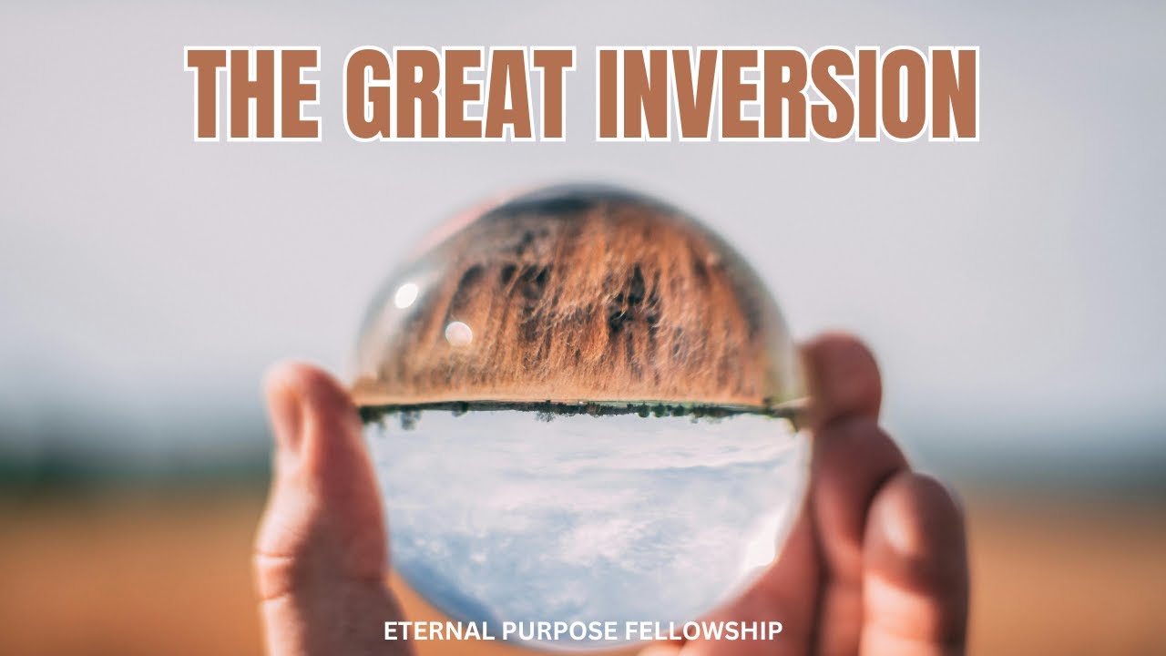 THE GREAT INVERSION: Turning Reality Upside Down - YouTube