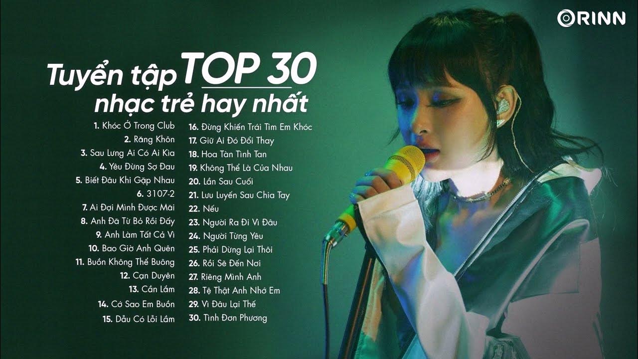 Khóc Ở Trong Club, Hiền Hồ, Răng Khôn - Top 30 Ca Khúc Nhạc Thịnh Hành 2023 Liên Khúc Nhạc Trẻ ...