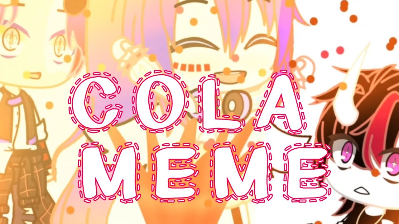Cola meme gacha club - YouTube