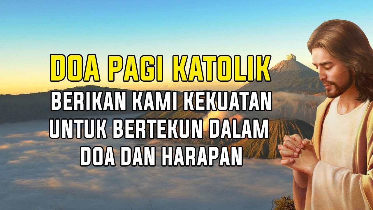 Doa Pagi ; Berikan kami kekuatan Untuk Bertekun Dalam Doa Dan Harapan ...