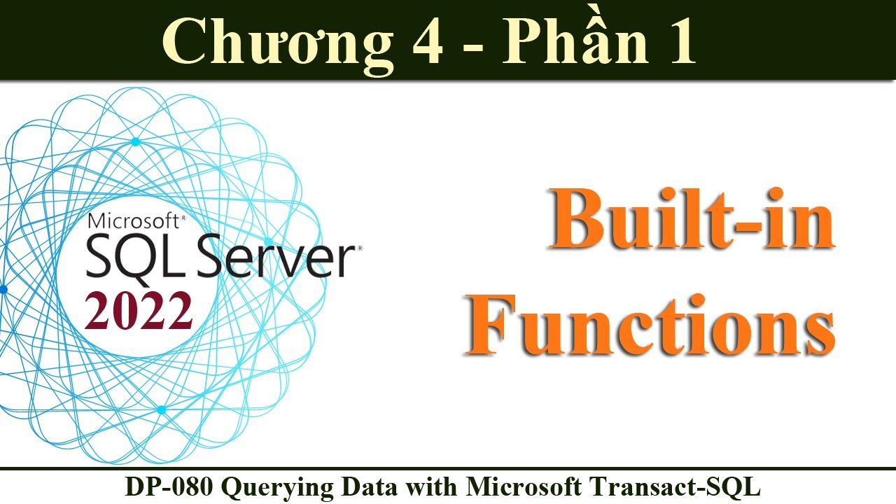 [Khóa học SQL Server] QUERYING DATA WITH TSQL: Chương 4-Phần 1: Built-in Functions - YouTube