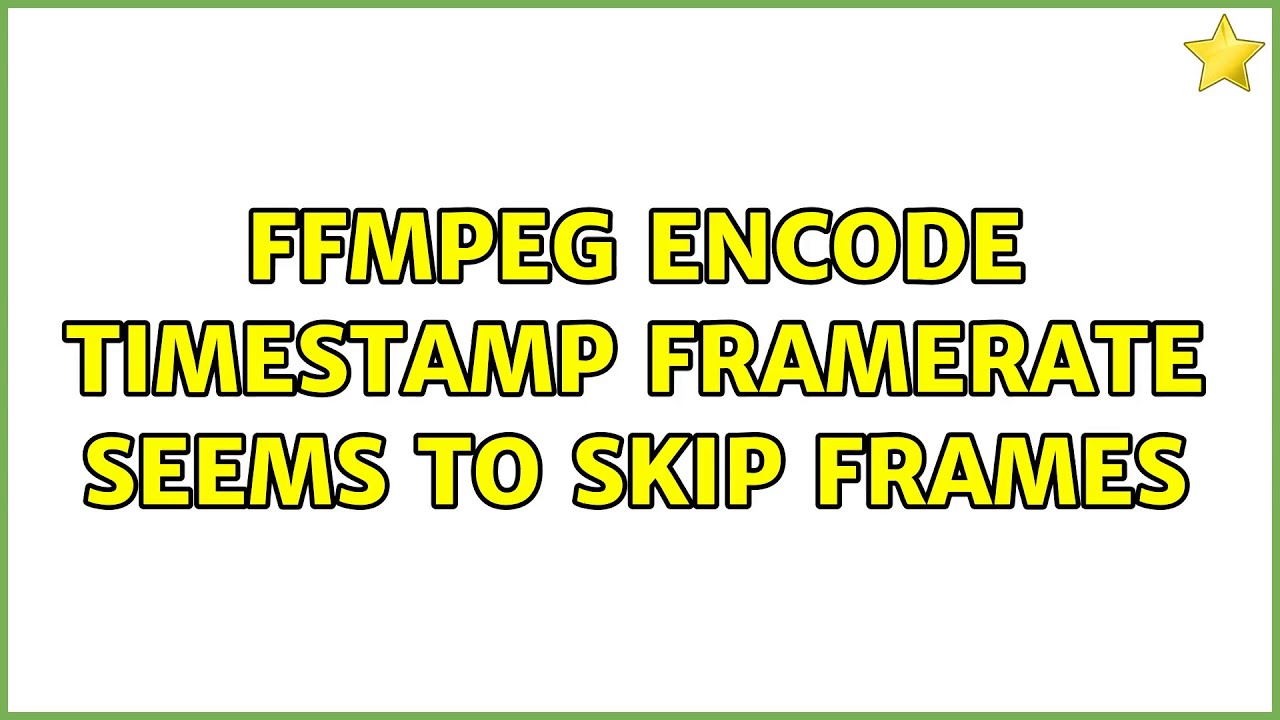 Ffmpeg Encode Timestamp Framerate Seems To Skip Frames 2 Solutions Youtube