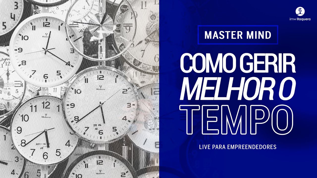 MASTER MIND - Como GERIR melhor o TEMPO! (Live para Empreendedores ...