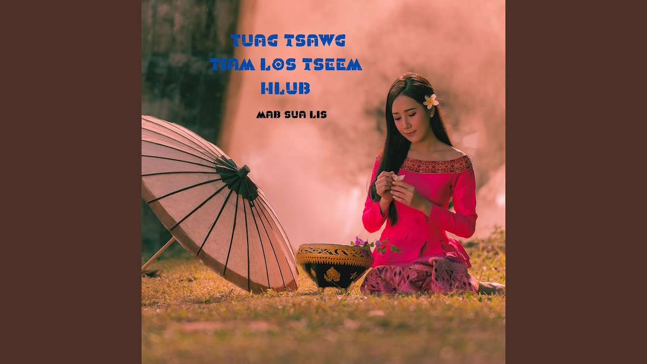 Tuag Tsawg Tiam Los Tseem Hlub - YouTube