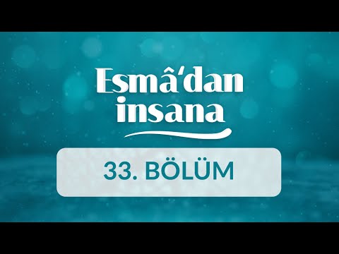 El-Kavî ve El-Metîn İsimlerinin Manaları ve İnsan Ahlakına Yansımaları - Esma'dan İnsana 33.Bölüm