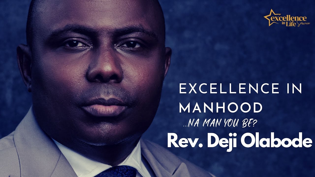 Excellence in Manhood Service || Na Man You Be? - Rev Deji Olabode ...