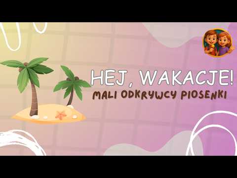 HEJ WAKACJE! 🏖️ Radosna piosenka wakacyjna dla dzieci ☀️✨ MALI ODKRYWCY PIOSENKI
