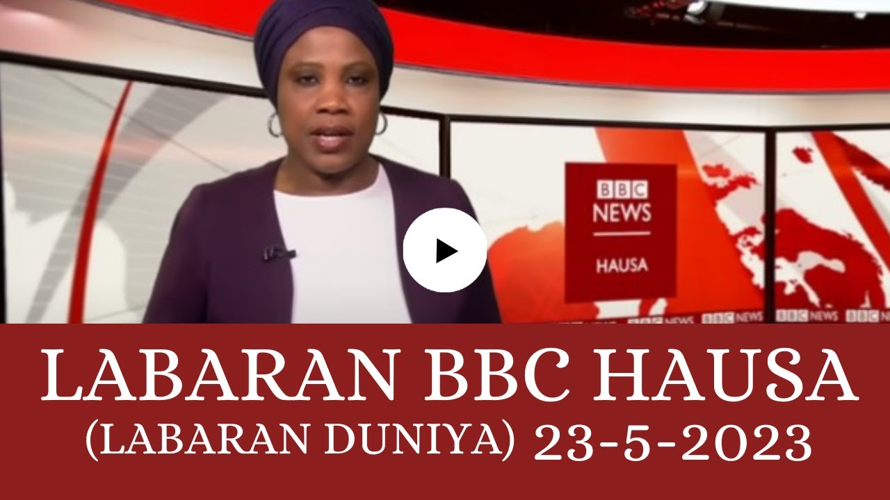 Bbc hausa Labaran duniya na yau 23/5/2023 - YouTube