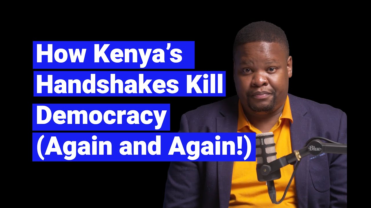 How Kenya’s Handshakes Kill Democracy (Again and Again!) - YouTube