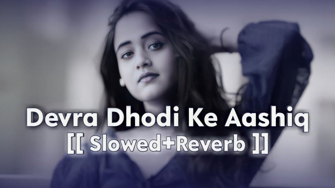 #BHOJPURILOFI Devra Dhodi Ke Aashiq (slowed +reverb)#chandanchancha # ...