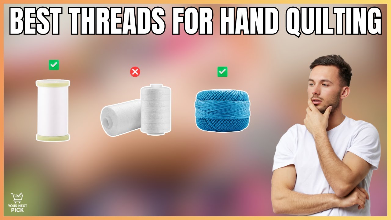 Best Threads for Hand Quilting in 2026 - Strong, Tangle-Free Choices ...