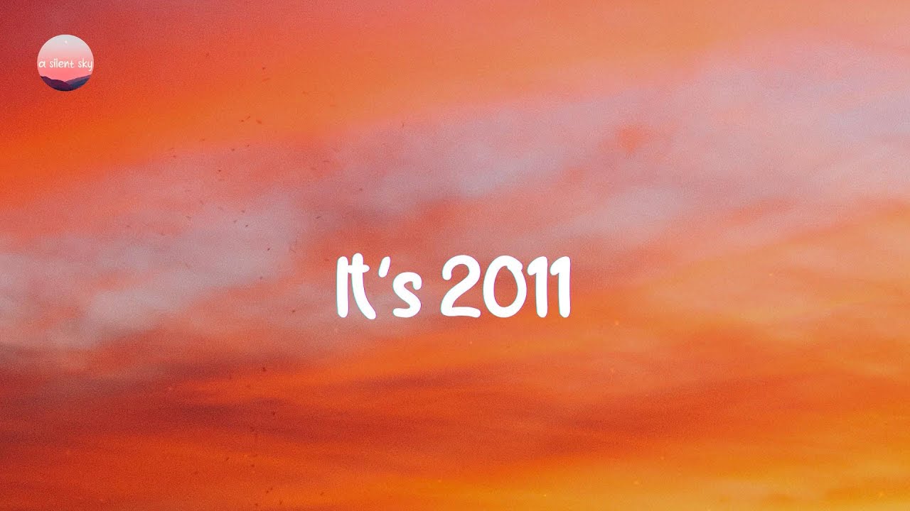 Back to 2011 - Songs that take you back to 2011 - YouTube