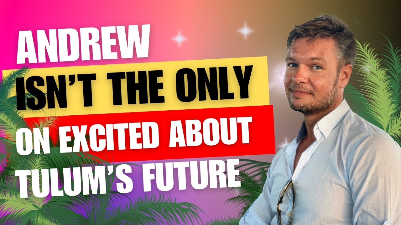 Andrew isn’t the only one excited about Tulum’s future 🌴 - YouTube
