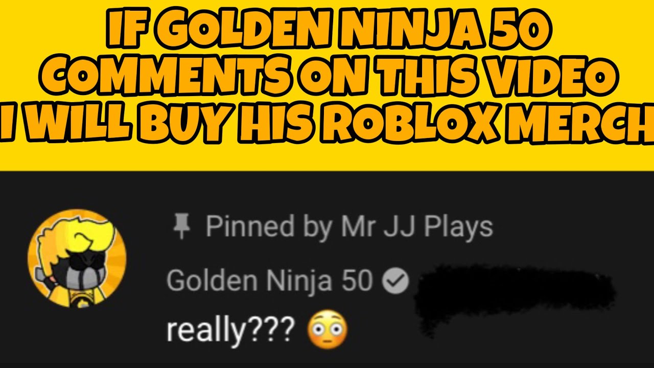 If Golden Ninja 50 comment on this video I will buy his roblox merch ...